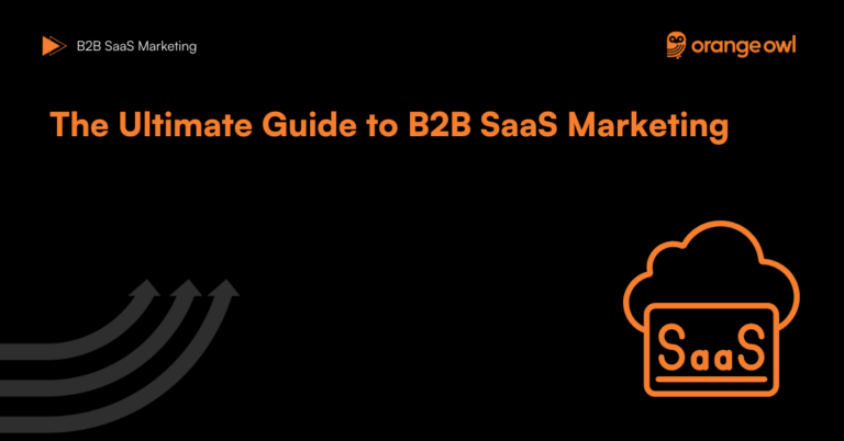 The Ultimate Guide To B2B SaaS Marketing - OrangeOwl