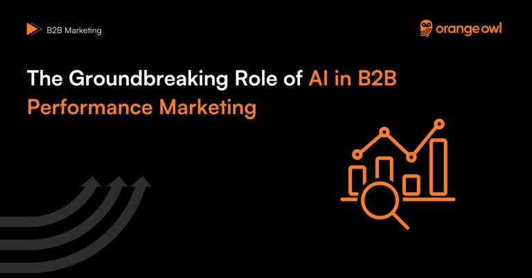 The Groundbreaking Role Of AI In B2B Performance Marketing - OrangeOwl