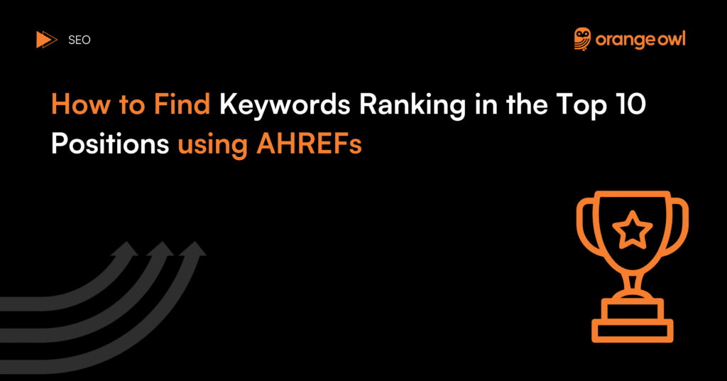 How To Find Top 10 Keywords Using AHREFs - OrangeOwl